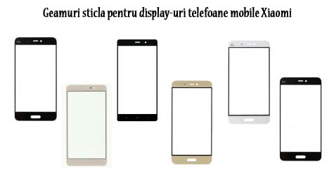 Geamuri sticla Xiaomi | eGSM